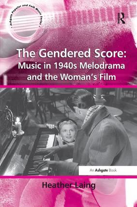 The Gendered Score: Music in 1940s Melodrama and the Woman's Film ...