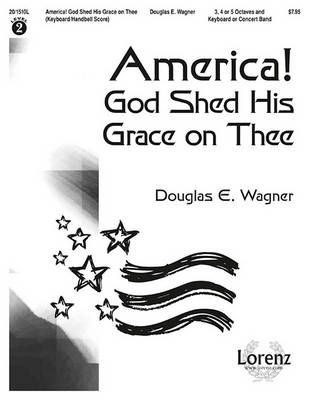 Douglas E. Wagner: America! God Shed His Grace On Thee | Presto Music