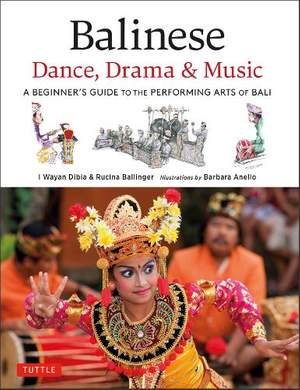Balinese Dance, Drama & Music: A Beginner's Guide to the Performing ...