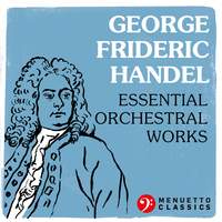 George Frideric Handel: Essential Orchestral Works - Menuetto Classics ...