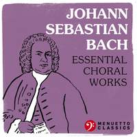 Johann Sebastian Bach: Essential Choral Works - Menuetto Classics ...