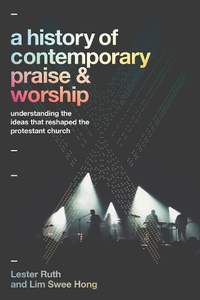 A History of Contemporary Praise & Worship: Understanding the Ideas ...