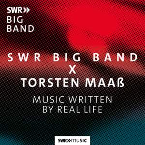 Swr Big Band X Torsten Maaß: Music Written By Real Life - SWR Music ...