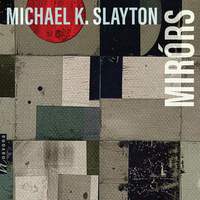 Michael K. Slayton: Mirórs - Navona Records: NV6658S1 - download ...