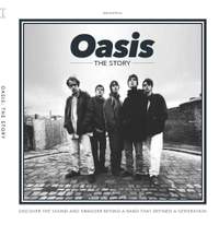 Oasis - The Story: Discover the sound and swagger behind a band that ...