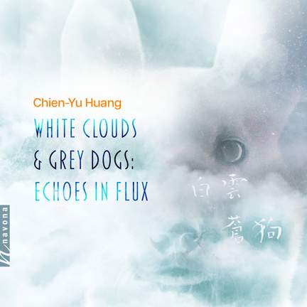 White Clouds & Grey Dogs: Echoes in Flux - Navona Records: NV6824 ...
