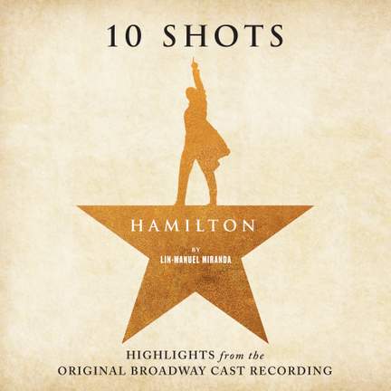 Hamilton: 10 Shots (Highlights From The Original Broadway Cast ...